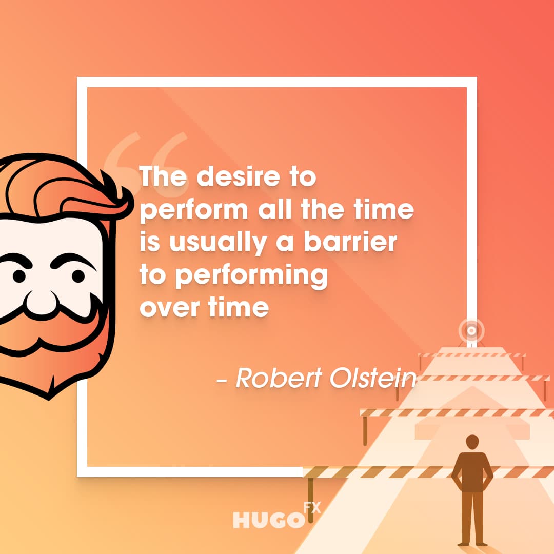 “The desire to perform all the time is usually a barrier to performing ...
