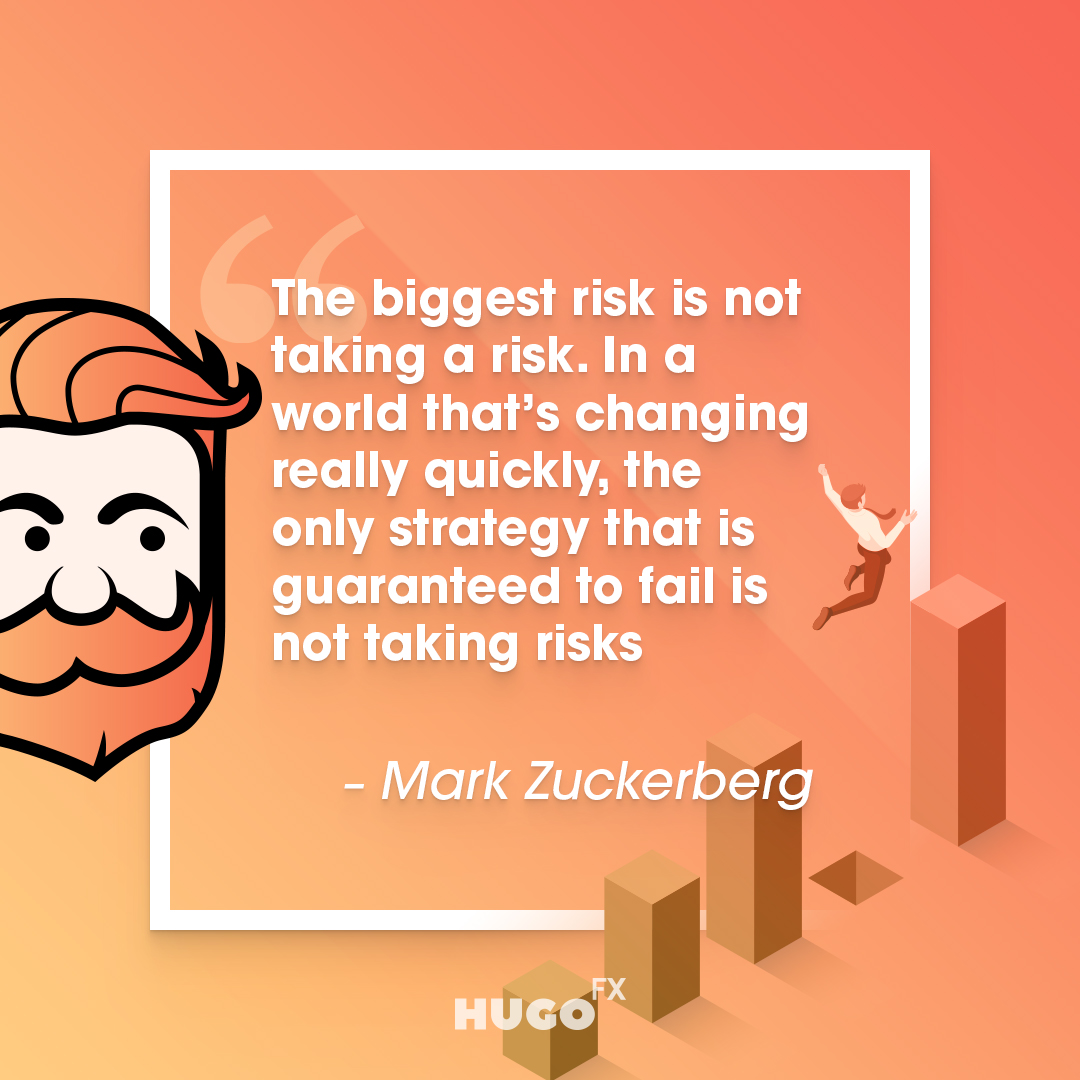 “The biggest risk is not taking a risk. In a world that’s changing ...